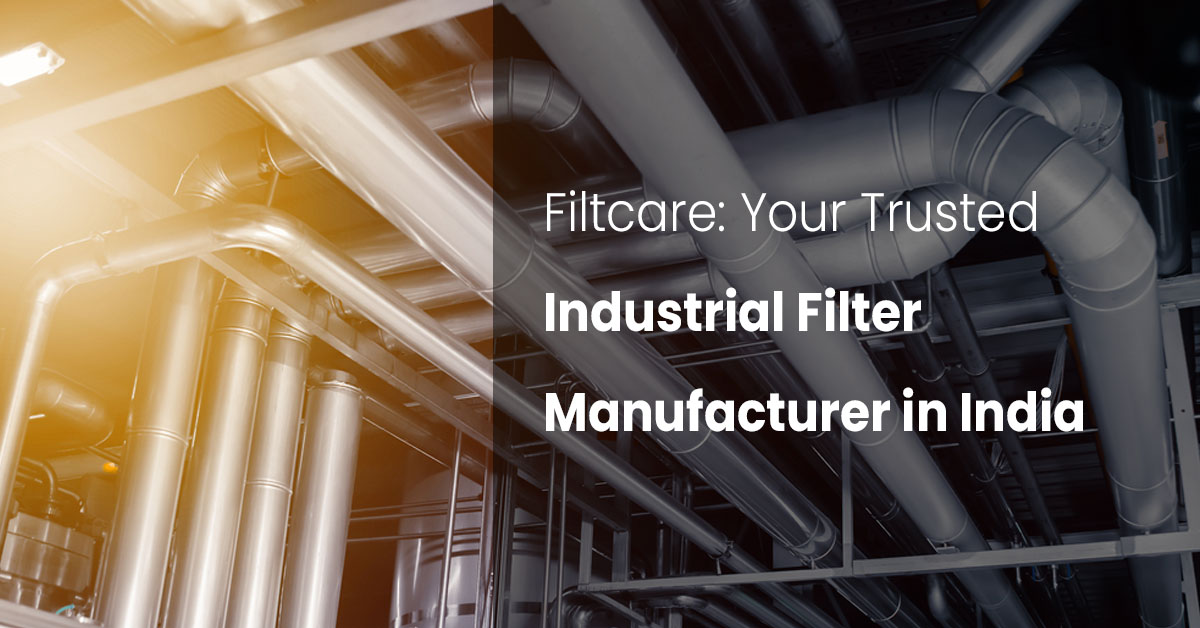 Industrial Filter Manufacturer in India - Trusted and Reliable